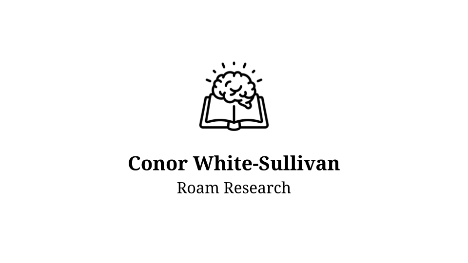 Interview with Conor White-Sullivan of Roam Research: full transcript - Ness Labs
